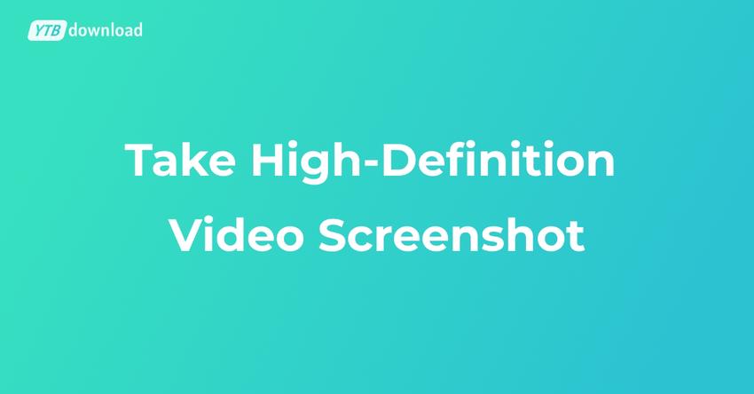 How to Take High-Definition YouTube Video Screenshots